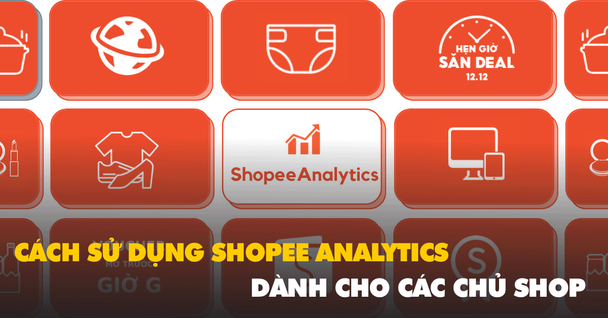 Cách sử dụng công cụ Shopee Analytics hiệu quả dành cho các chủ shop
