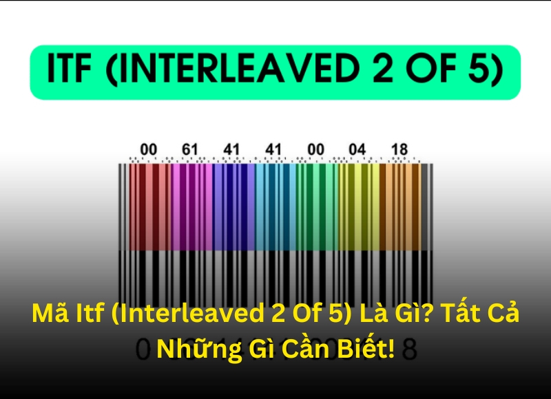 Mã Itf (Interleaved 2 Of 5) Là Gì? Tất Cả Những Gì Cần Biết!