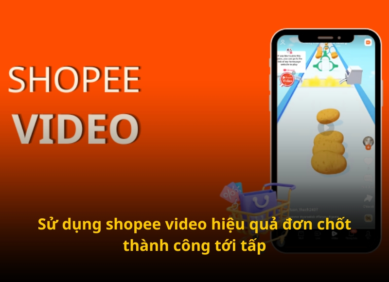Sử Dụng Shopee Video Hiệu Quả - Đơn Chốt Thành Công Tới Tấp