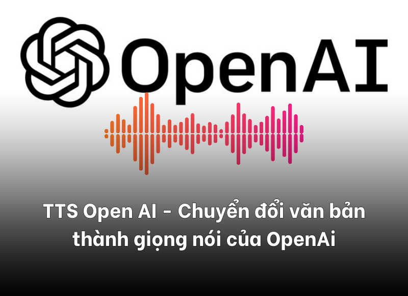 TTS Open AI - Chuyển đổi văn bản thành giọng nói của OpenAi